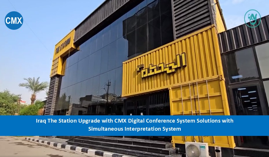 Iraq The Station Upgrade with CMX Digital Conference System Solutions ...